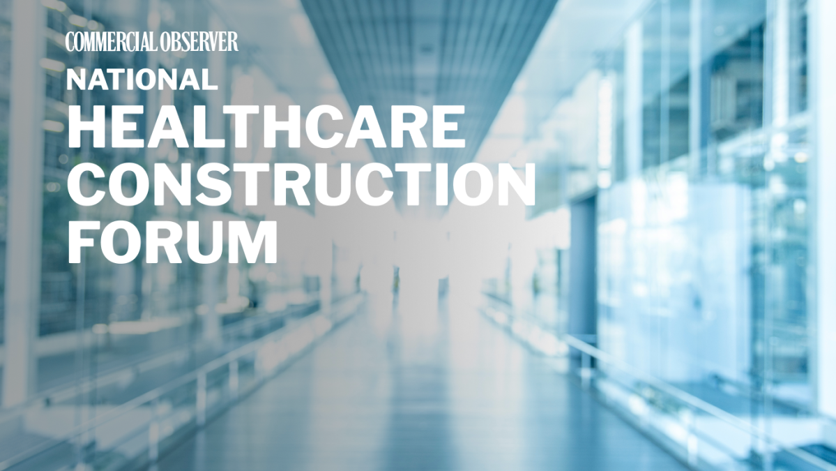 National Healthcare Construction Forum – Commercial Observer