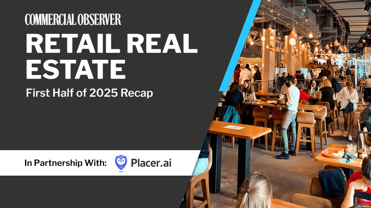 Retail Real Estate – First Half 2025 Recap – Commercial Observer